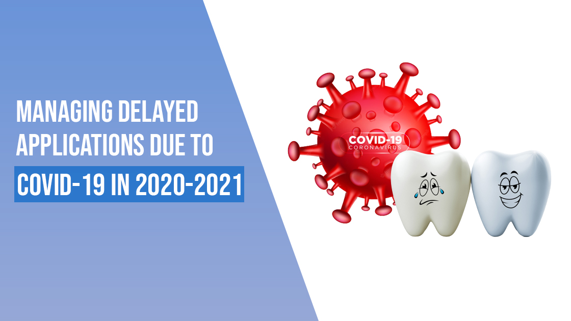 Managing delayed applications due to Covid-19 in 2020-2021!